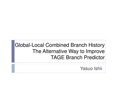 PPT Global Local Combined Branch History The Alternative Way To Improve TAGE Branch Predictor