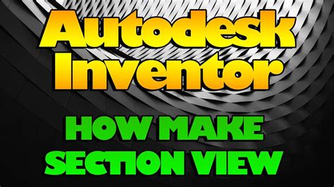 How Make Section View In Autodesk Inventor 2016 Youtube