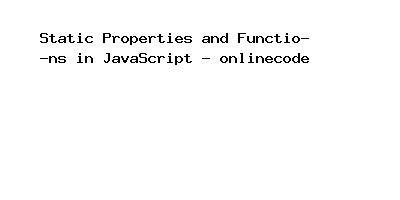 Static Properties And Functions In JavaScript Onlinecode