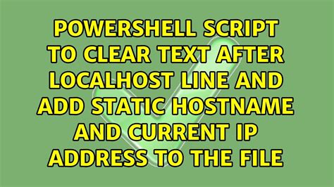 Powershell Script To Clear Text After Localhost Line And Add Static Hostname And Current Ip