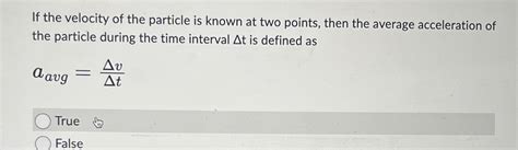 Solved If The Velocity Of The Particle Is Known At Two Chegg