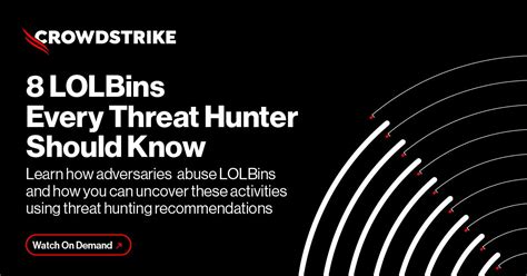 Curious About The 8 Lolbins Every Threat Hunter Should Know Catch Up With Crowdstrikes