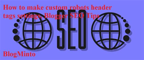 blogminto how to make custom robots header tags settings blogger seo tips