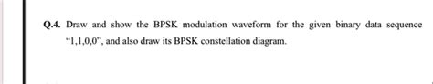 Q 4 Draw And Show The Bpsk Modulation Waveform For The Given Binary