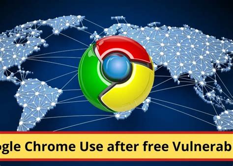 Google Chrome Use After Free Vulnerability Leads To Browser Crash Cyber Affairs