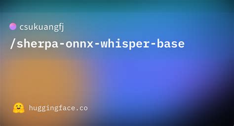 csukuangfj sherpa onnx whisper base · hugging face