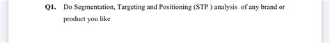 Solved Q1. ﻿Do Segmentation, Targeting and Positioning (STP) | Chegg.com