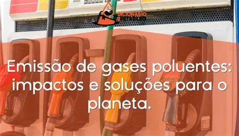 Emissão De Gases Poluentes Impactos E Soluções Para O Planeta