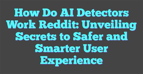 How Do Ai Detectors Work Reddit Unveiling Secrets To Safer And Smarter