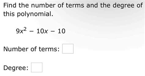 Solved Find The Number Of Terms And The Degree Of This Polynomial 9x 2 10x 10 Number Of Terms