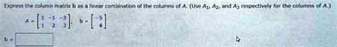 Express The Column Matrix B As A Linear Combination Of The Columns Of A