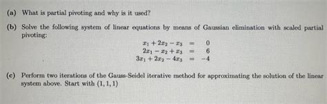 Solved A What Is Partial Pivoting And Why Is It Used B Chegg Com