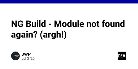 Ng Build Module Not Found Again Argh Dev Community