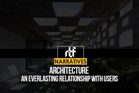 Architecture An Everlasting Relationship With Users Rtf Rethinking The Future