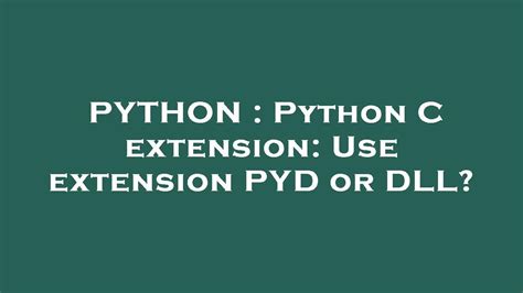 Python Python C Extension Use Extension Pyd Or Dll Youtube