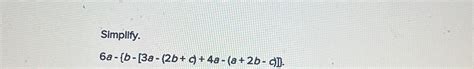 Solved: Simplify. 6a- b-[3a-(2b+c)+4a-(a+2b-c)]. [Math]