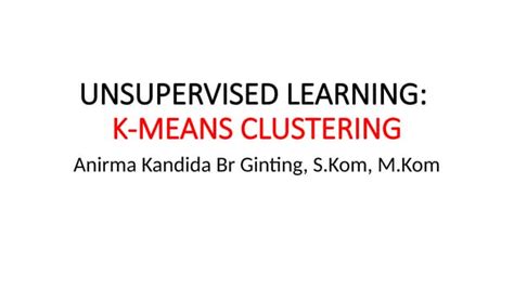 Algoritma Unsupervised Learning K Meanspptx