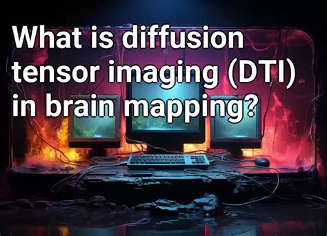 What Is Diffusion Tensor Imaging Dti In Brain Mapping Technology