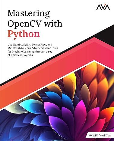 Amazon Mastering OpenCV With Python Use NumPy Scikit TensorFlow And Matplotlib To Learn