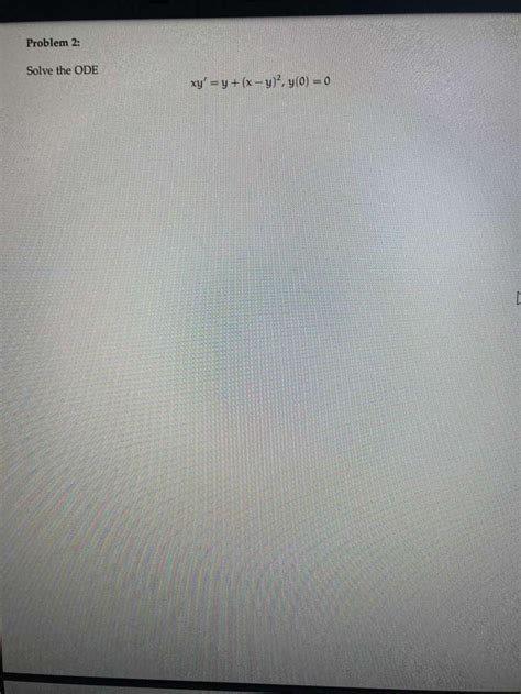 Solved Problem 2 Solve The ODE Xy Y X Y Y 0 0 Chegg Com