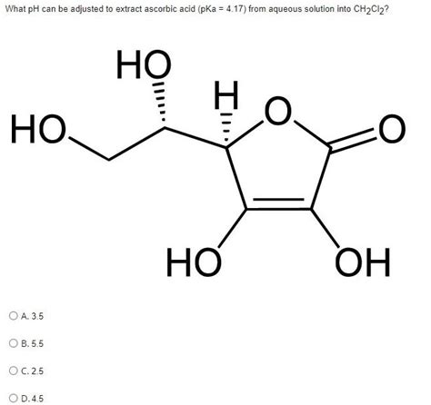 Solved What Ph Can Be Adjusted To Extract Ascorbic Acid Pka