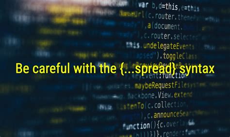 Be Careful With The Spread Syntax Of Es6 Steffen Dielmann