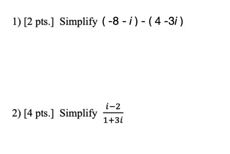 Solved 1 [2 Pts ] Simplify −8−i − 4−3i 2 [4 Pts ]