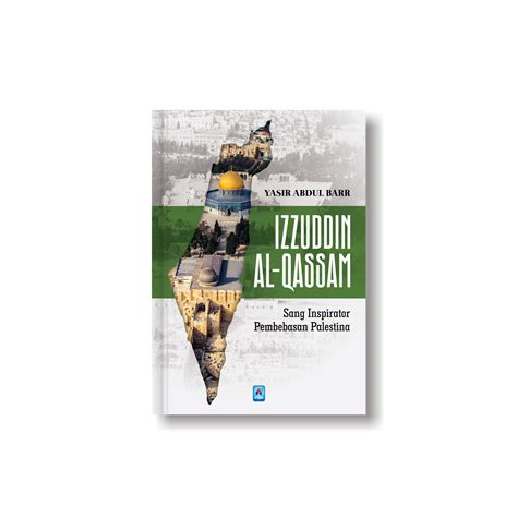 Izzuddin Al Qassam Sang Inspirator Pembebasan Palestina Pustaka Arafah