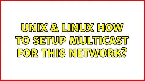 Unix And Linux How To Setup Multicast For This Network Youtube