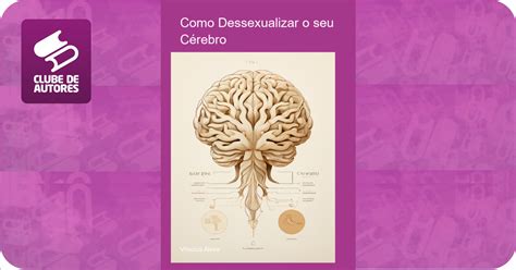 Como Dessexualizar O Seu C Rebro Por Vinicius Alves Agbook