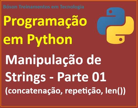 Strings em Python Concatenação Repetição Imutabilidade e a Função len Bóson Treinamentos