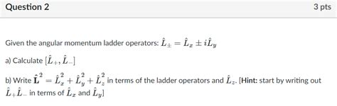 Solved Given The Angular Momentum Ladder Operators
