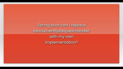 Spring Boot Can I Replace ResourceHttpRequestHandler With My Own Implementation YouTube