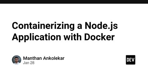 Containerizing a Node.js Application with Docker - DEV Community