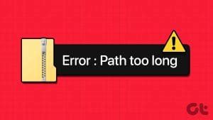 Top Fixes For Path Too Long Error When Extracting A ZIP File In Windows And Guiding Tech