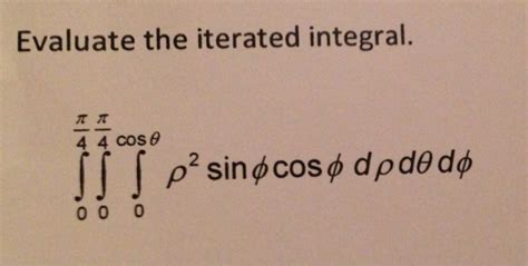 solved evaluate the iterated integral integral pi 4 0