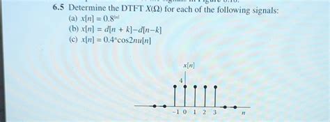 Solved 6 5 Determine The Dtft X Ω For Each Of The Following
