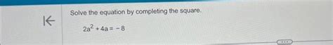Solved Solve The Equation By Completing The Square Chegg