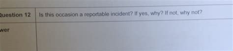 Solved Question 12 ﻿is This Occasion A Reportable Incident