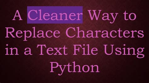 A Cleaner Way To Replace Characters In A Text File Using Python Youtube