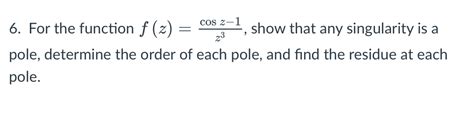 solved for the function f z cos ⁡ z − 1 z 3 show