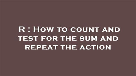 R How To Count And Test For The Sum And Repeat The Action Youtube