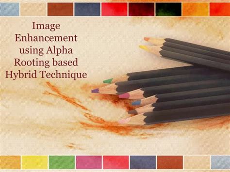 image enhancement using alpha rooting based hybrid technique pptx