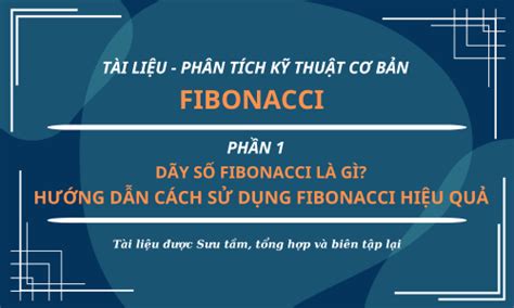 PhẦn 1 DÃy SỐ Fibonacci LÀ GÌ HƯỚng DẪn CÁch SỬ DỤng Fibonacci HiỆu QuẢ