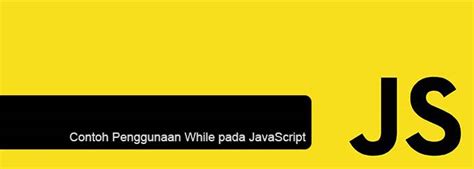 Contoh Penggunaan While Pada Javascript