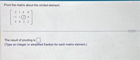 Solved Pivot The Matrix About The Circled Element 214 8 1 Chegg Com