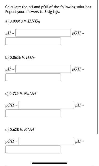 Solved Calculate The Ph And Poh Of The Following Solutions