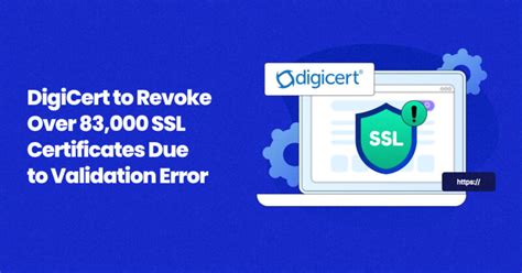 DigiCert To Revoke Over SSL Certificates Due To Validation Error