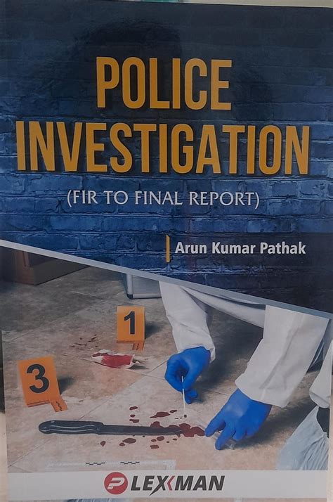 Police Investigation Fir To Final Report Arun Kumar Pathak Buy Online Law Books India