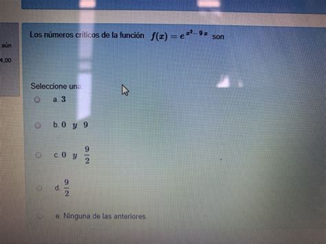 Solved Los Números Críticos De La Función F T E 9 Son